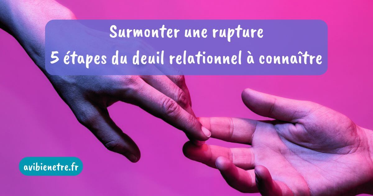 Surmonter une rupture : 5 étapes du deuil relationnel